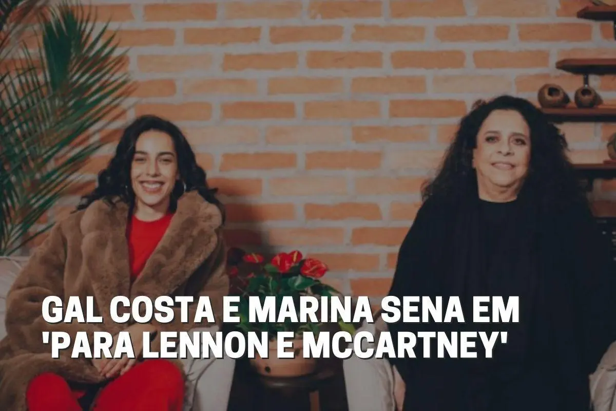 Gal Costa e Marina Sena em ‘Para Lennon e McCartney’