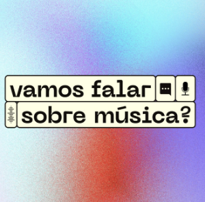 Especial: Os melhores podcasts sobre música brasileira - Novabrasil