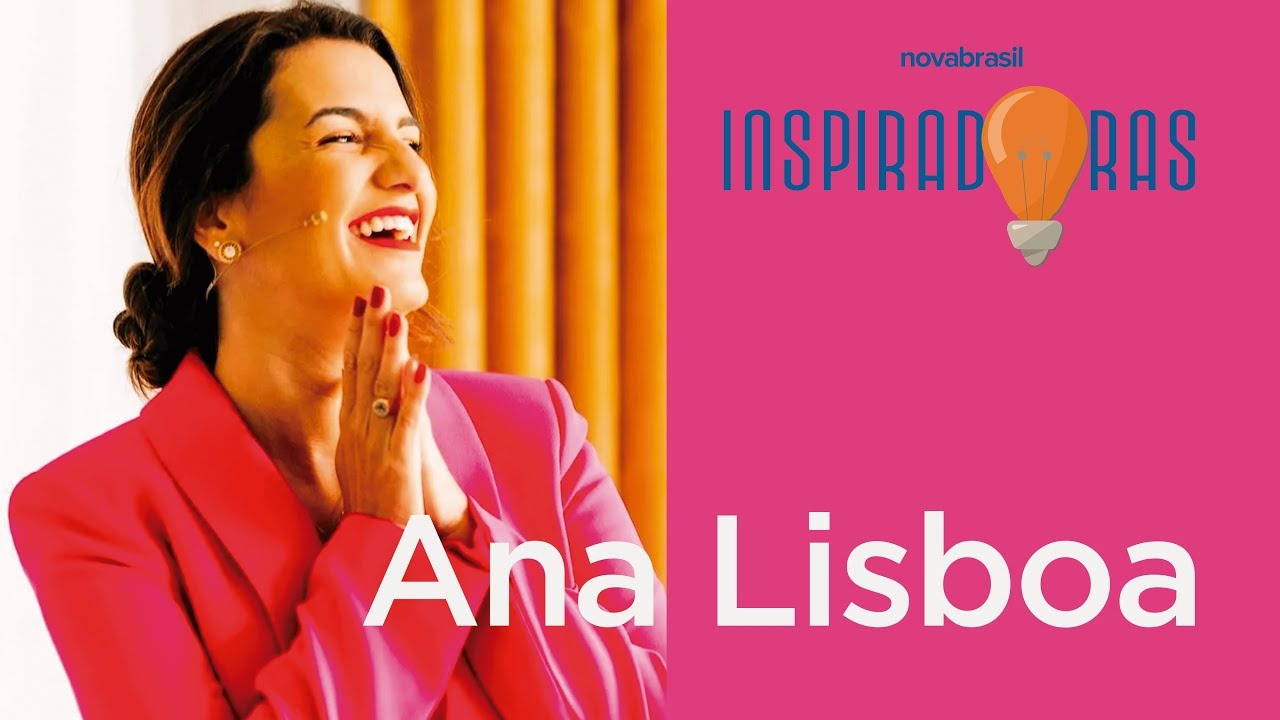 Inspiradoras Cast: Ana Lisboa, o feminino moderno, superando culpa e ...